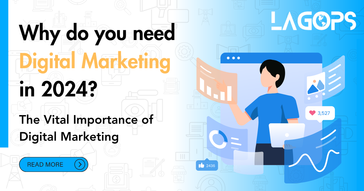 Why do you need Digital Marketing in 2024? - Lagops Digital
