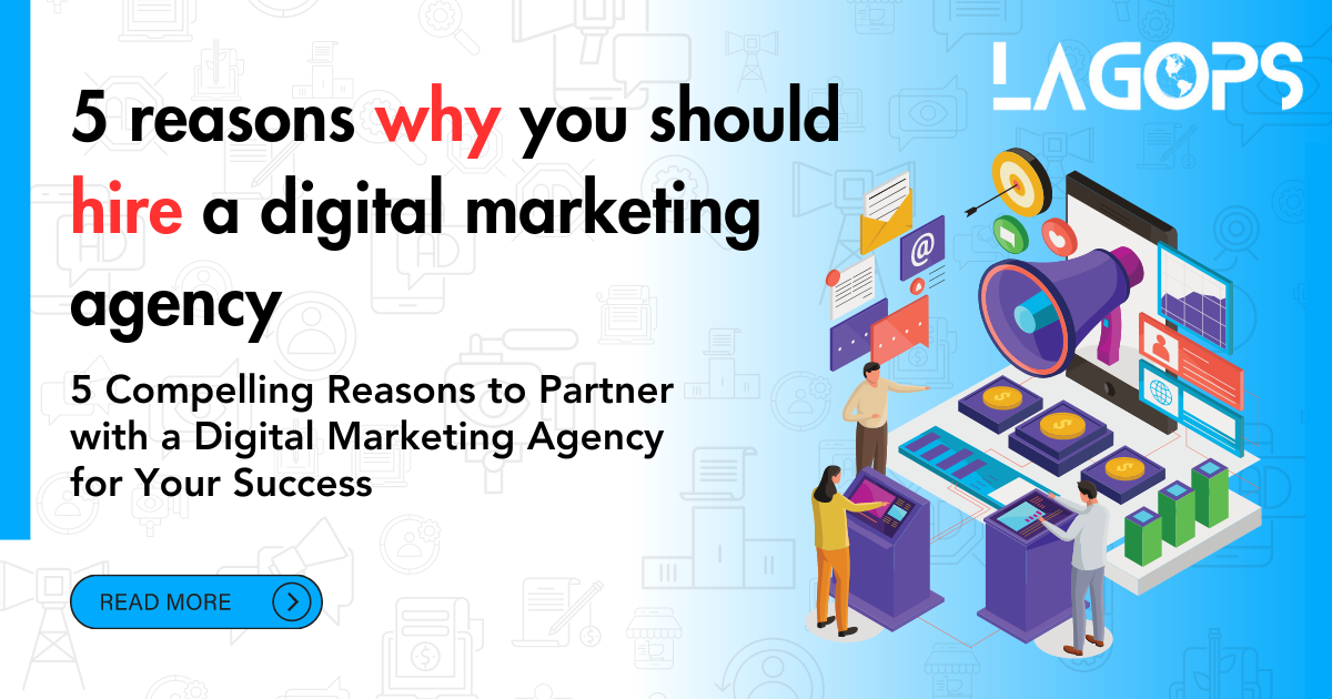 5 reasons why you should hire a digital marketing agency - Lagops Digital